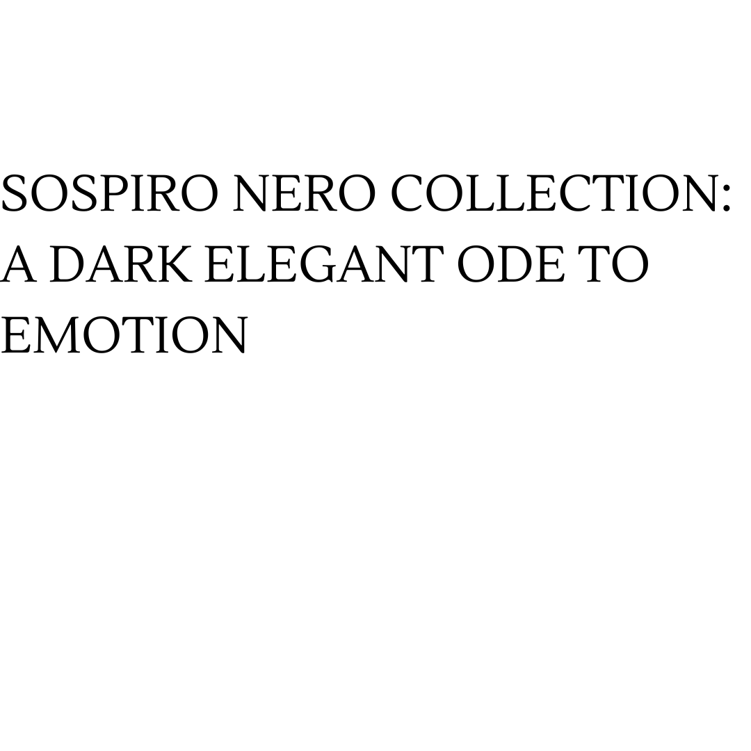 Sospiro Nero Collection: A Darkly Elegant Ode to Emotion