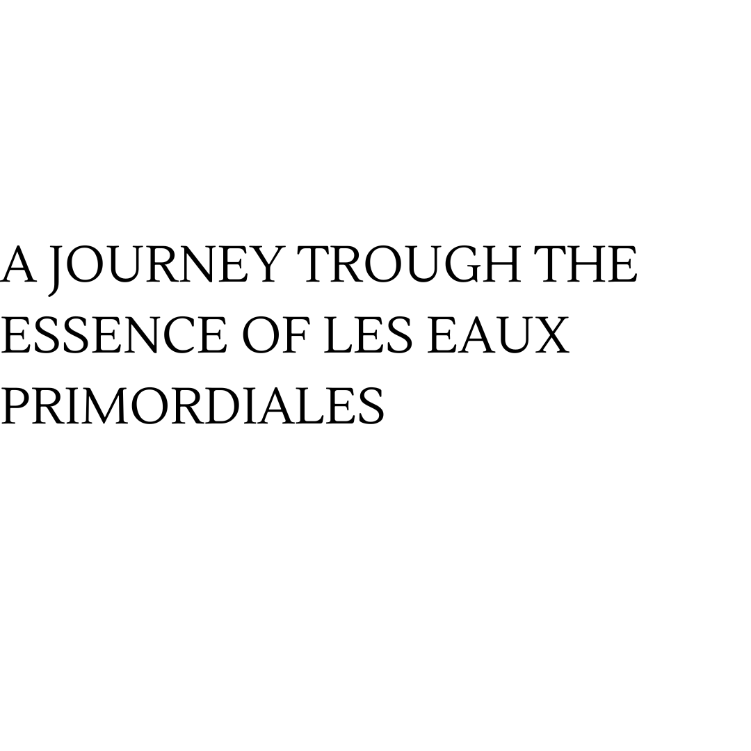A Journey Through the Essence of Les Eaux Primordiales